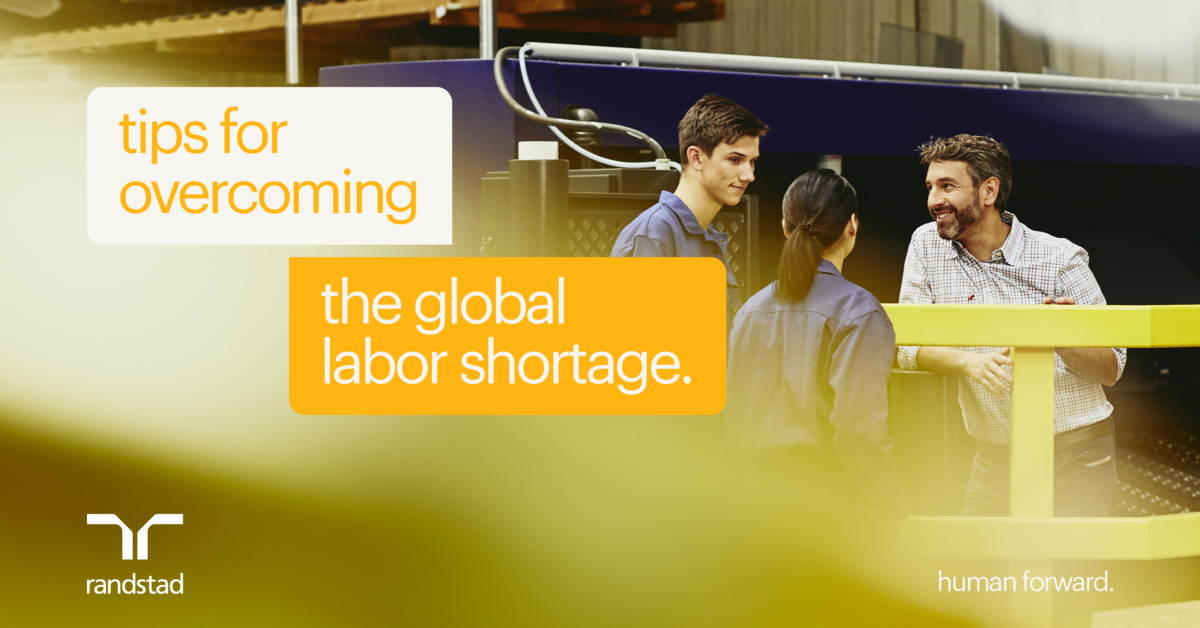 Tips for overcoming today’s global labor shortage. | Randstad